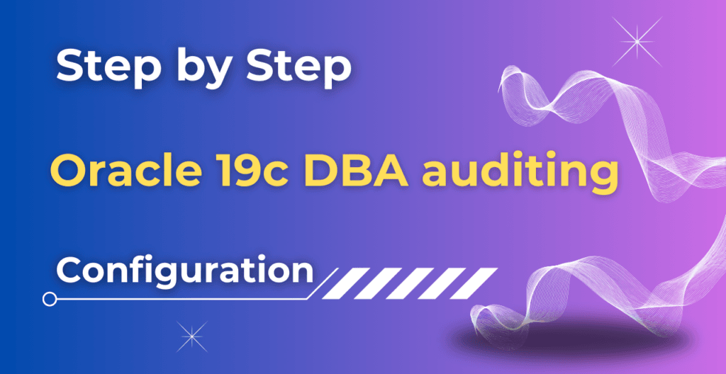 Step-by-Step Oracle 19c DBA Auditing Configuration - 2026